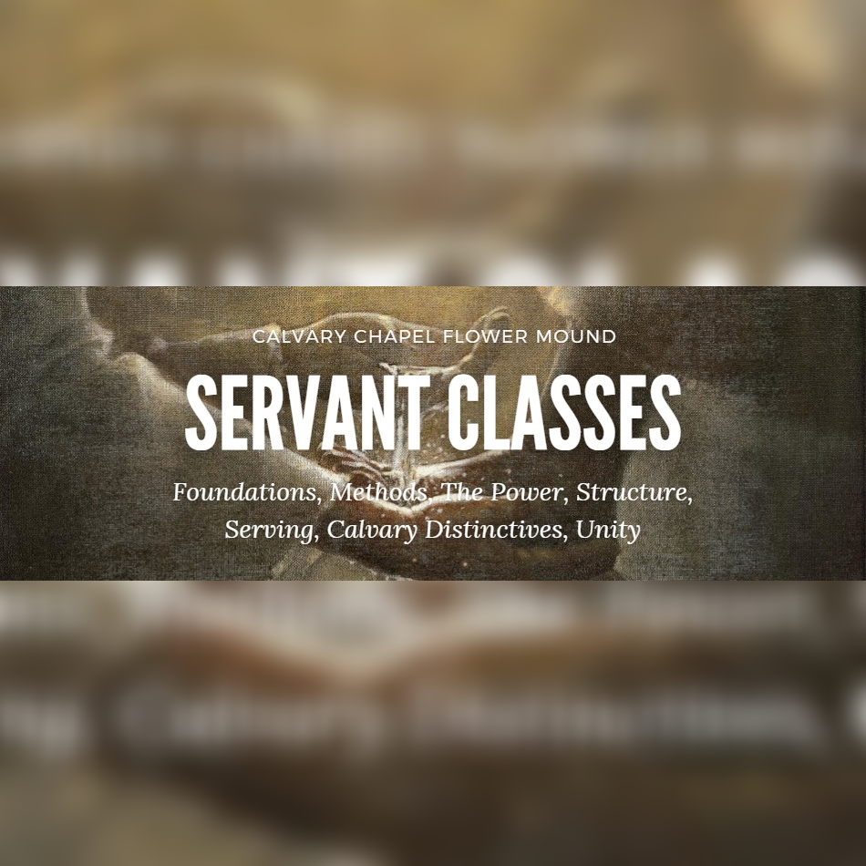 Servant Classes - Calvary Chapel Flower Mound